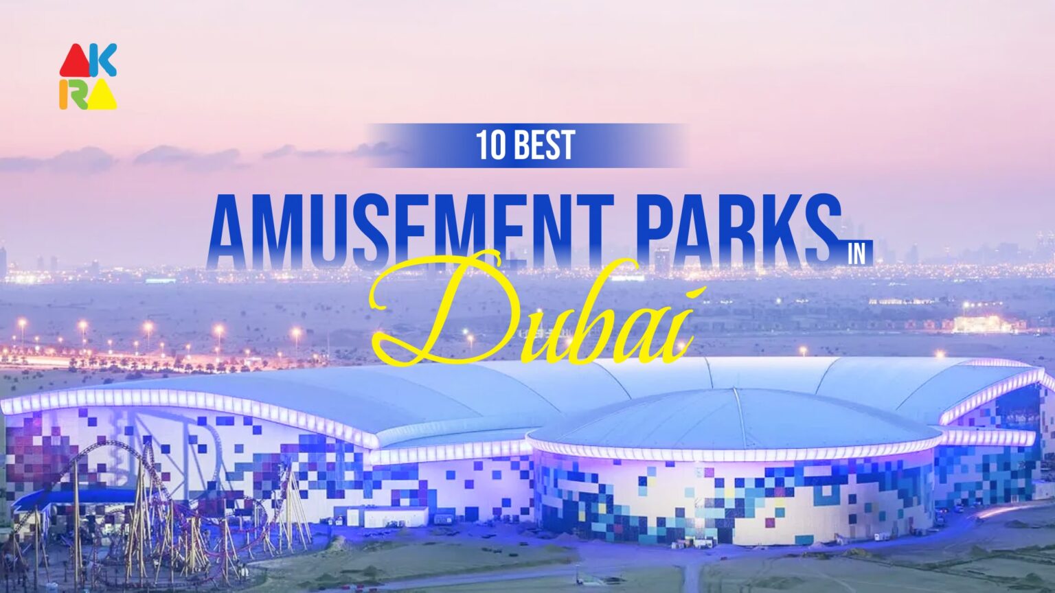 The 10 Best Amusement Parks in Dubai for Thrills & Fun